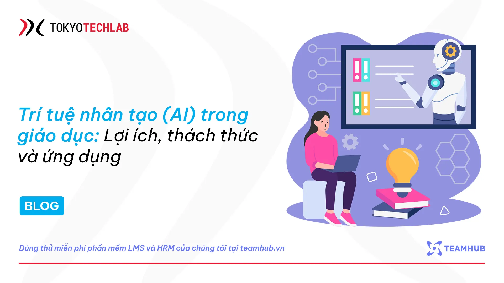 Trí tuệ nhân tạo (AI) trong giáo dục: Lợi ích, thách thức và ứng dụng