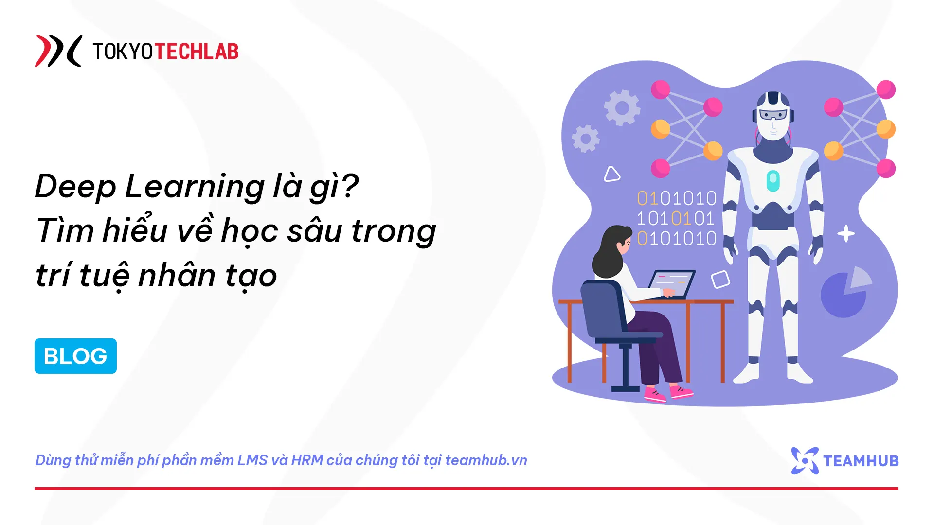 Deep Learning là gì? Tìm hiểu chi tiết về học sâu trong trí tuệ nhân tạo