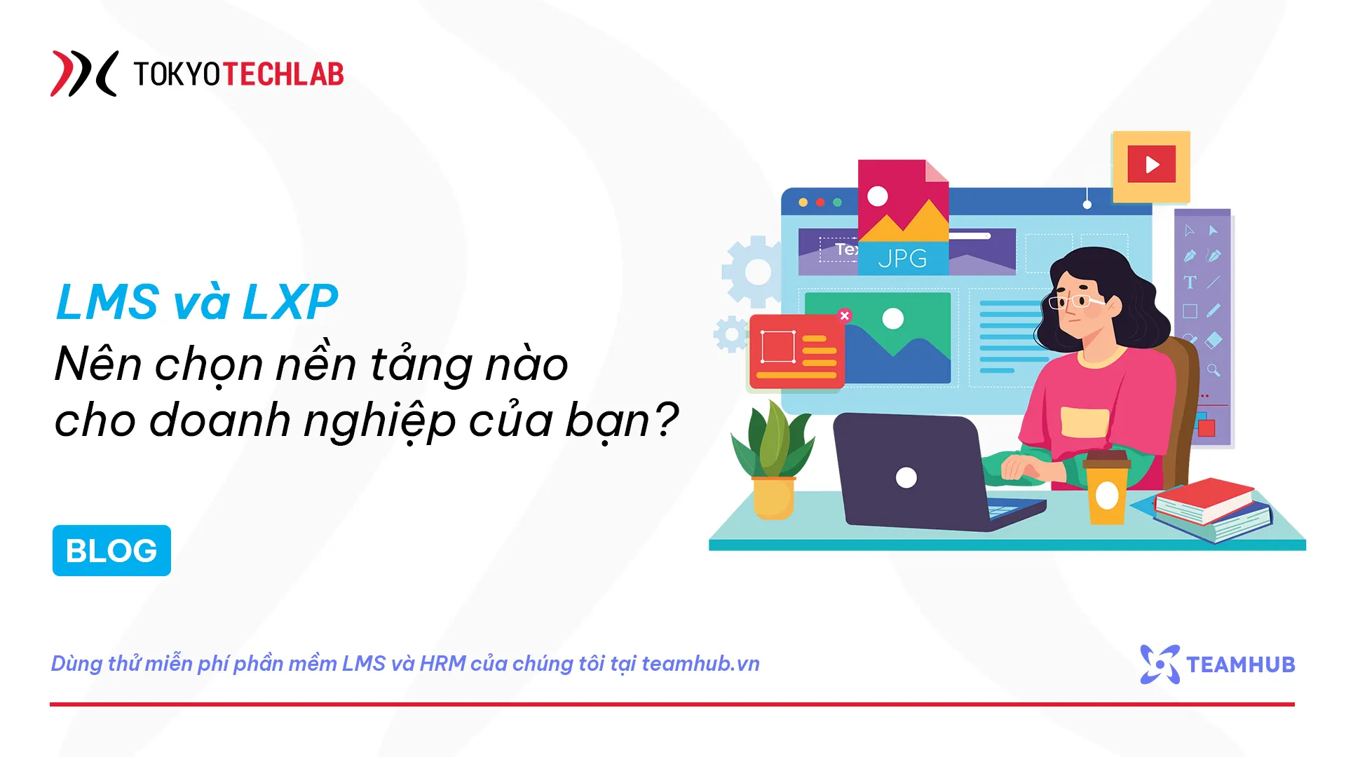 LMS và LXP: Nên chọn nền tảng nào cho doanh nghiệp của bạn?