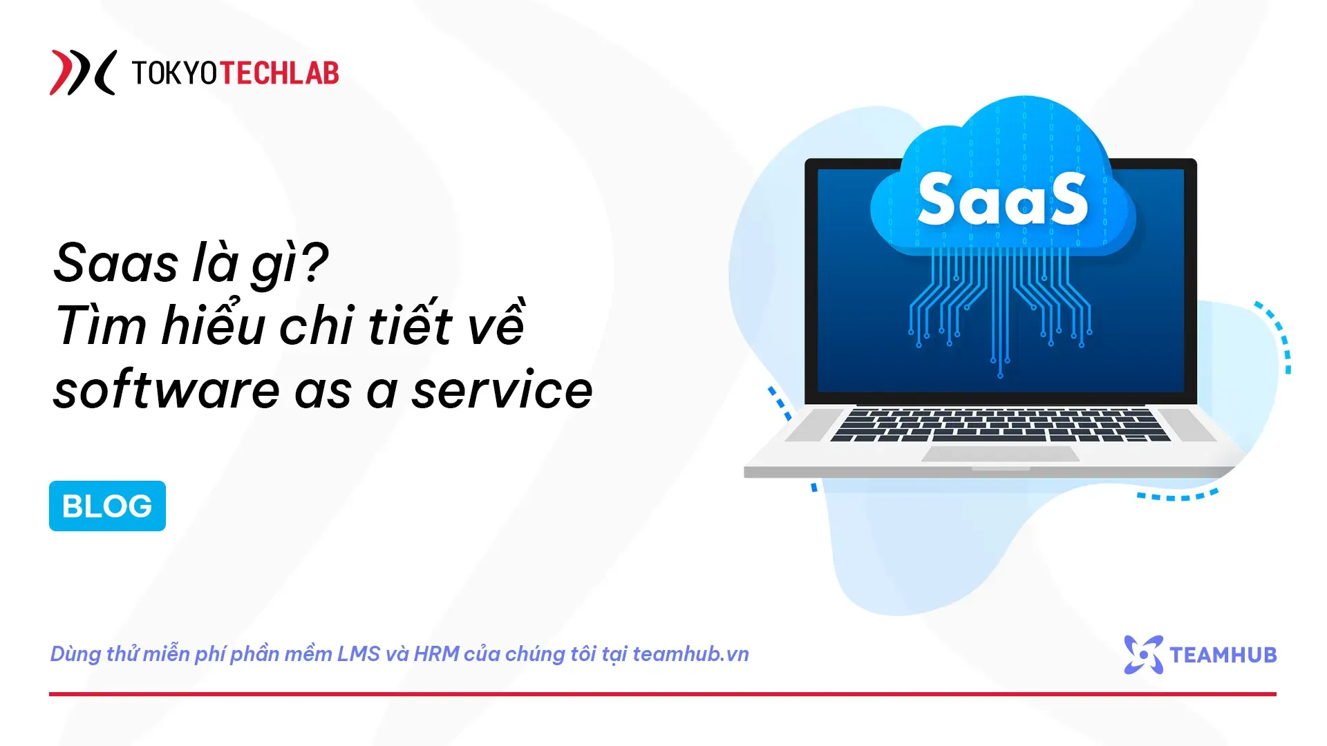 SaaS là gì? Tìm hiểu mô hình phần mềm dịch vụ và ứng dụng thực tế